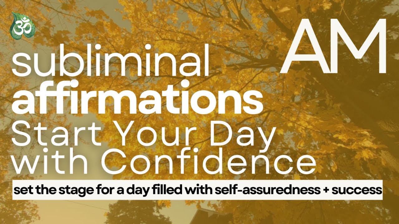 Start Your Day with Confidence Powerful Positive Subliminal Affirmations - YouTube