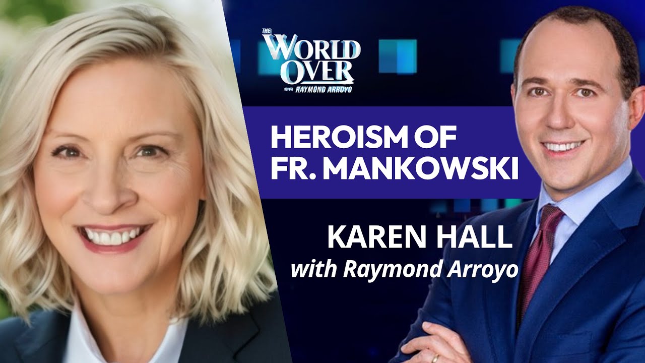The World Over May 16, 2024 | HEROISM OF FR. MANKOWSKI: Karen Hall with ...