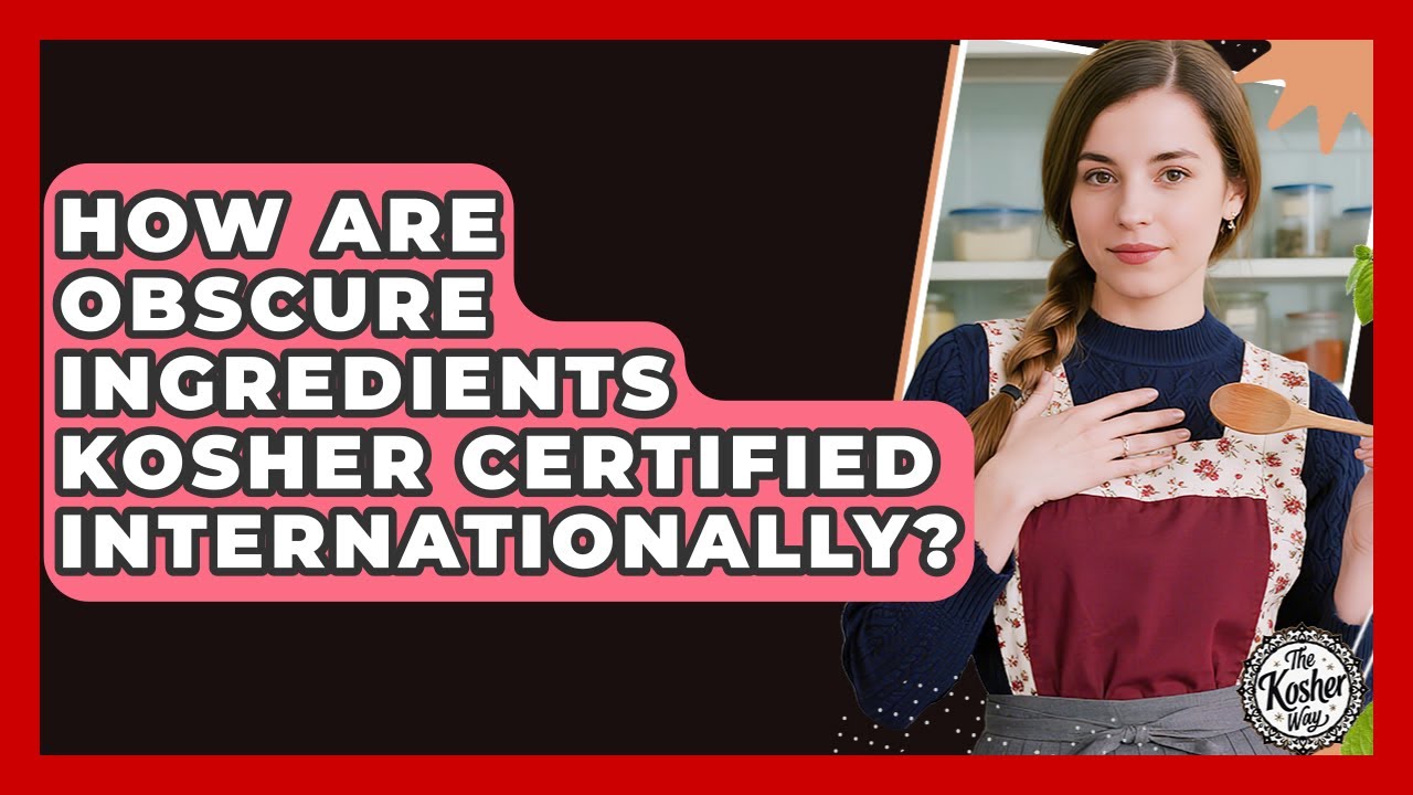 How Are Obscure Ingredients Kosher Certified Internationally? - The ...