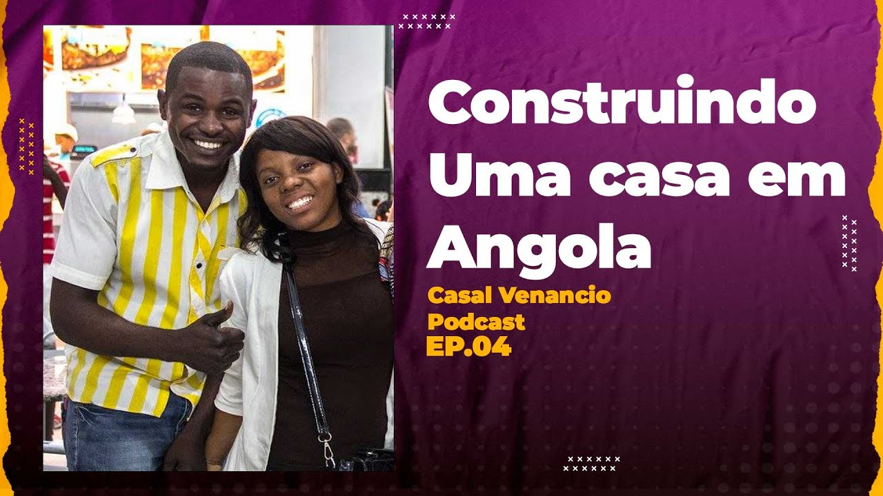 COMO CONSTRUIR CASA EM ANGOLA - CASAL VENÂNCIO PODCAST - YouTube
