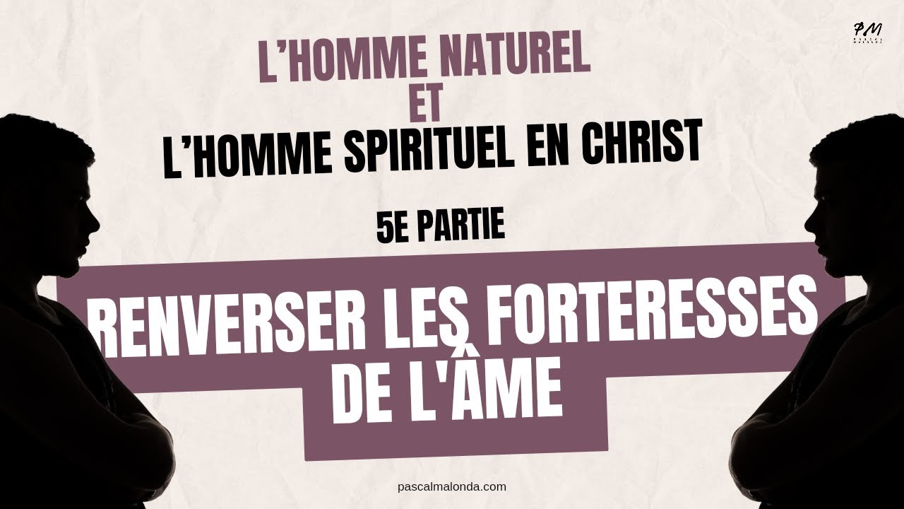 5. L'homme naturel et spirituel en Christ - Renverser les forteresses ...