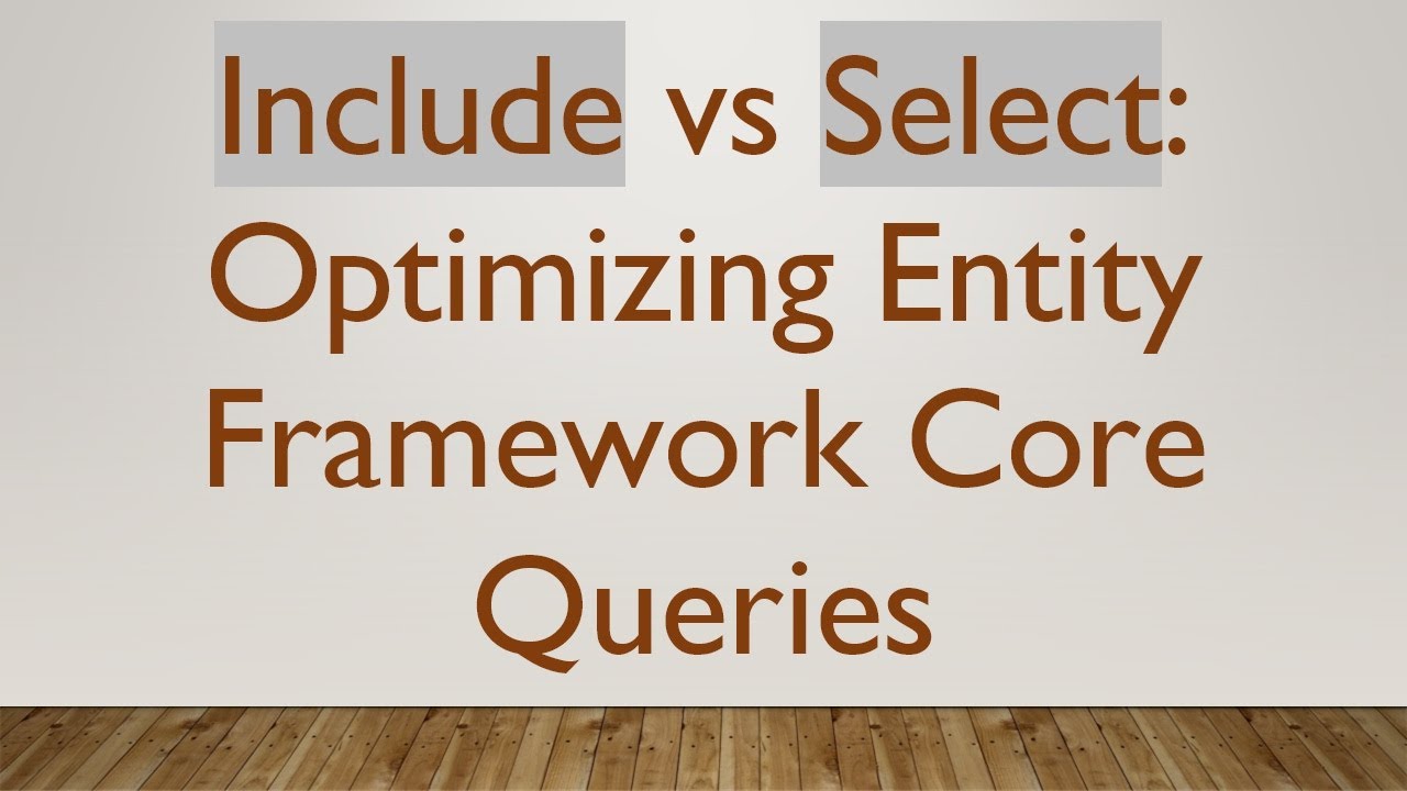 Include vs Select: Optimizing Entity Framework Core Queries - YouTube
