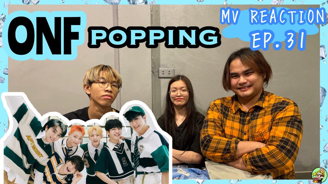 [MV REACTION] EP.31 ONF (온앤오프) - Popping (여름 쏙) (MV + Live Stage) ทีม ...