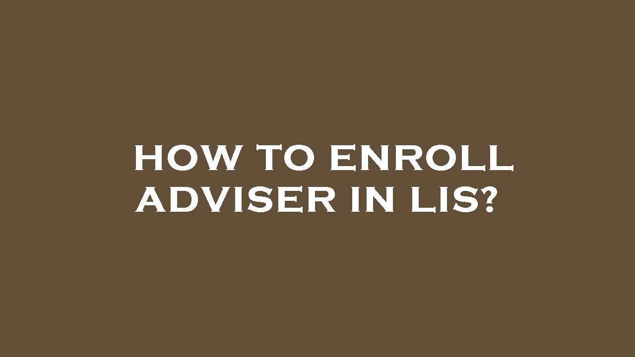 How to enroll adviser in lis? - YouTube