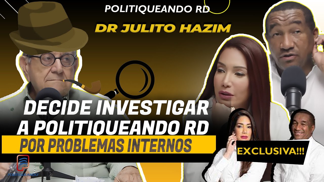 EL DR. JULITO HAZIM DECIDE INVESTIGAR A POLITIQUEANDO RD POR PROBLEMAS ...