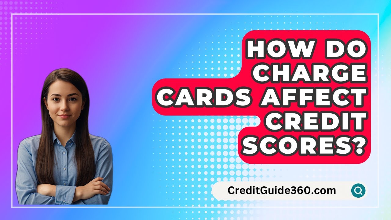 How Do Charge Cards Affect Credit Scores? - CreditGuide360.com - YouTube