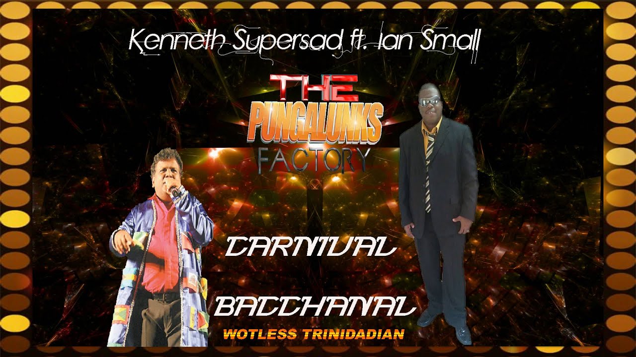 KENNETH SUPERSAD FT. IAN SMALL - CARNIVAL BACCHANAL [2016 CHUTNEY SOCA ...