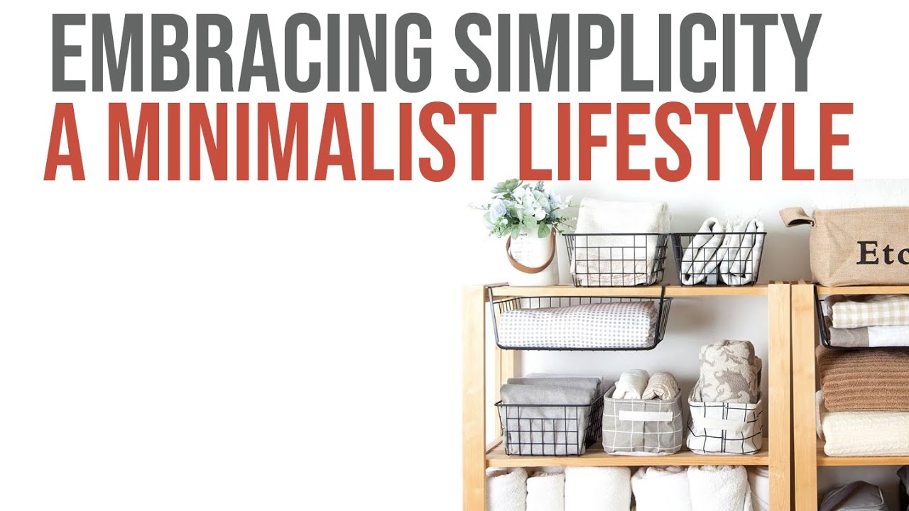 Embracing Simplicity: A Minimalist Lifestyle - YouTube