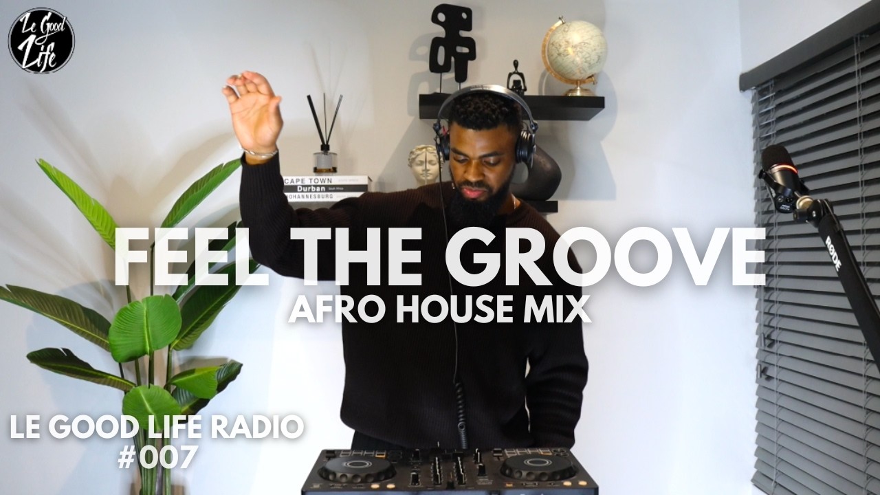 Afro House Mix 2026 | Feel The Groove | Le Good Life Radio: 007 - YouTube