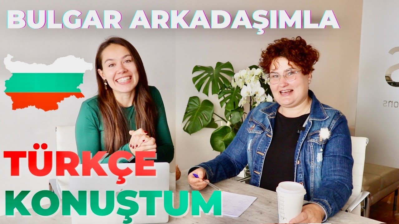 BULGAR GÖZÜYLE TÜRKİYE, TÜRKLER VE TÜRKÇE 🇧🇬🇹🇷 - YouTube