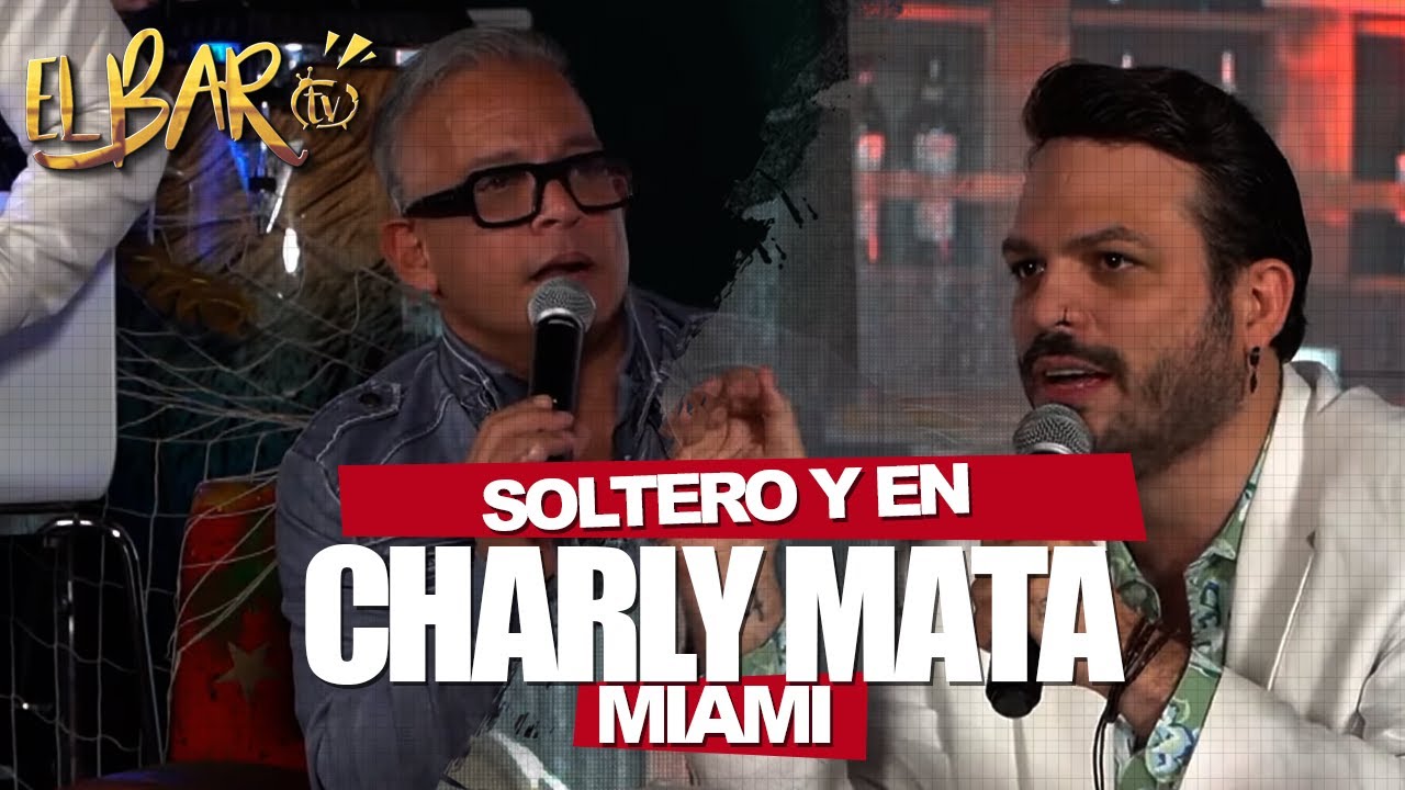 CHARLY MATA, SOLTERO y en #miami | EL BAR TV entrevista con DAVID PARRA ...