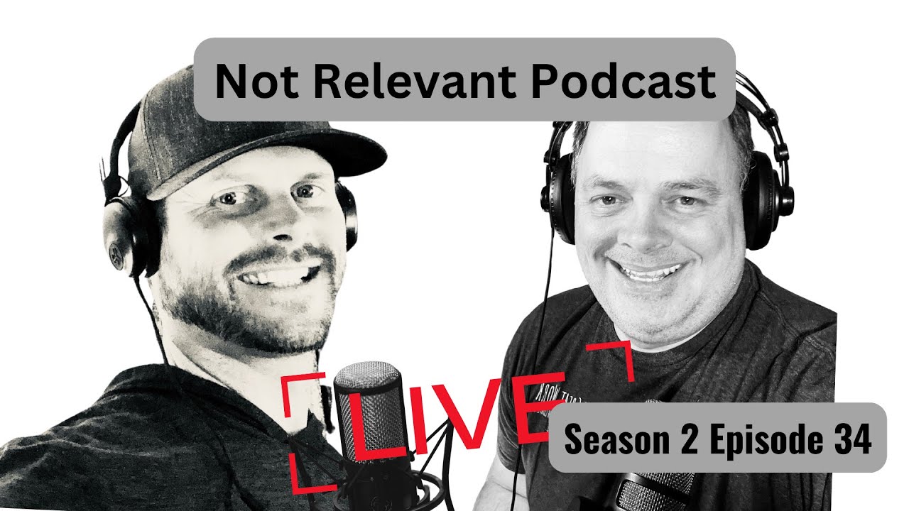 Not Relevant Podcast- Season 2 Episode 34 - YouTube