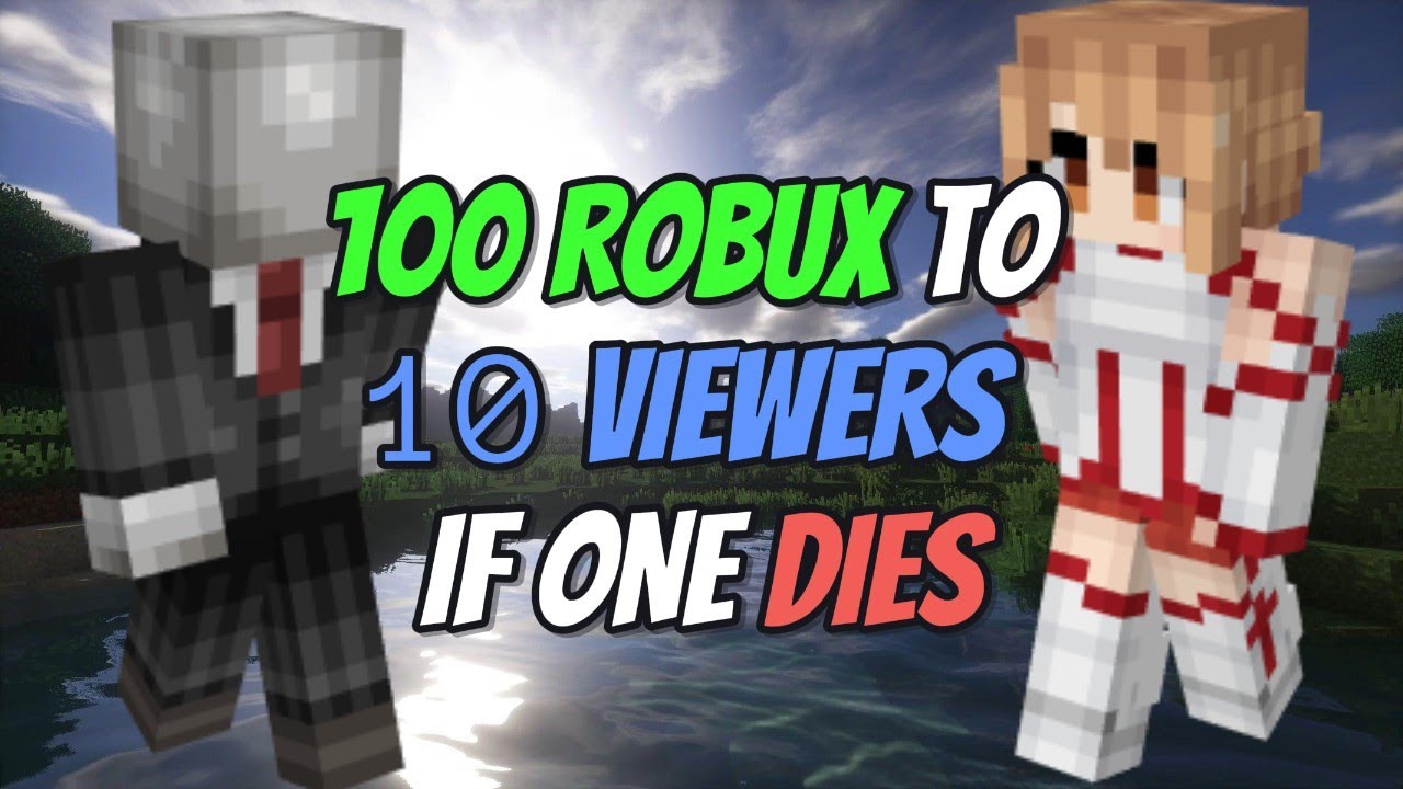 100 ROBUX TO 10 VIEWERS IF WE DIE IN MINECRAFT.MUST FINISH IN 12 HOURS ...