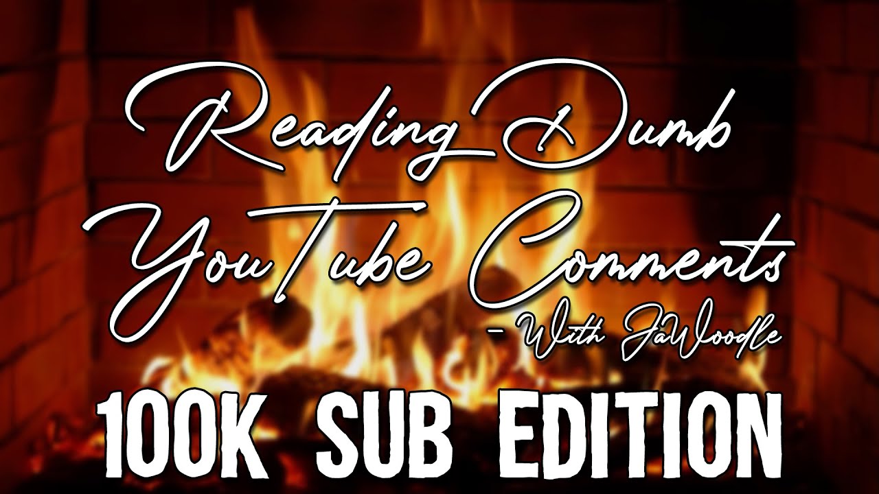 READING DUMB YOUTUBE COMMENTS - 100K SUBSCRIBER EDITION - YouTube