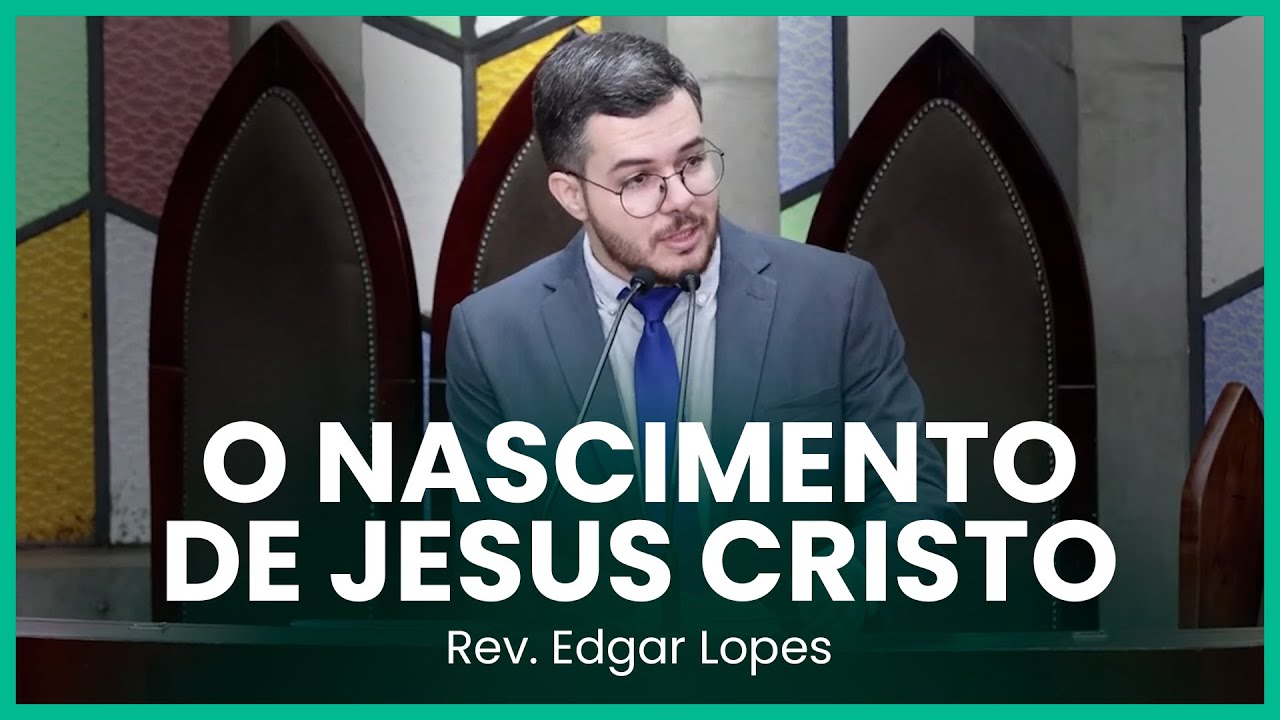 O nascimento de Jesus Cristo | Rev. Edgar Lopes - YouTube