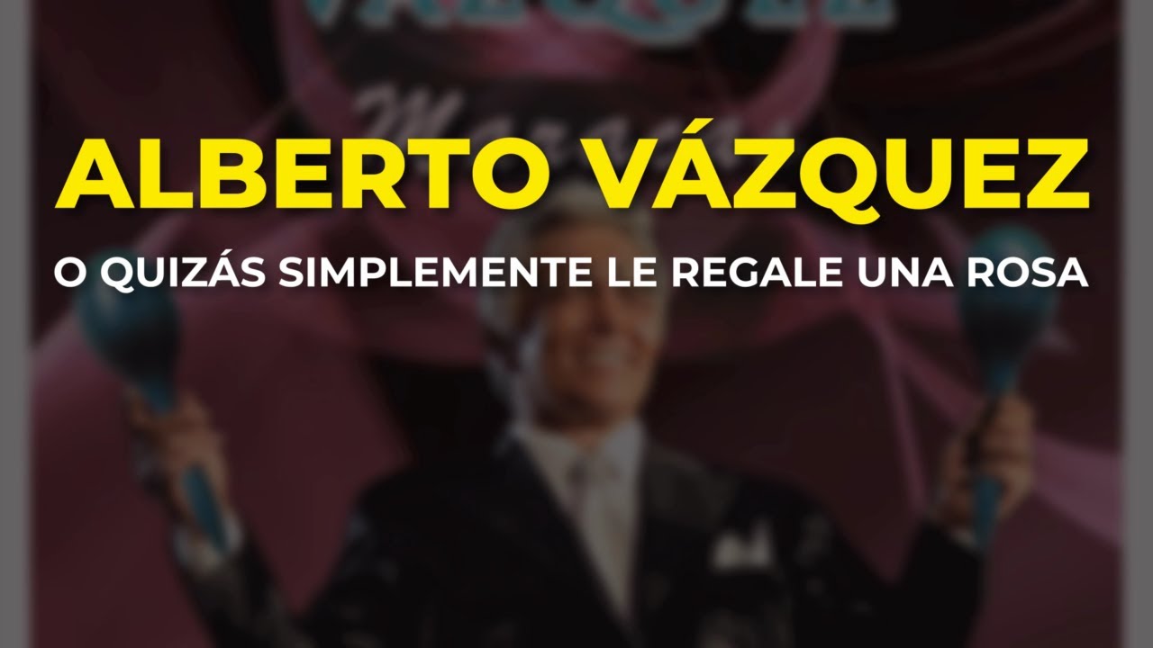 Alberto Vázquez - O Quizás Simplemente Le Regale una Rosa (Audio Oficial) - YouTube