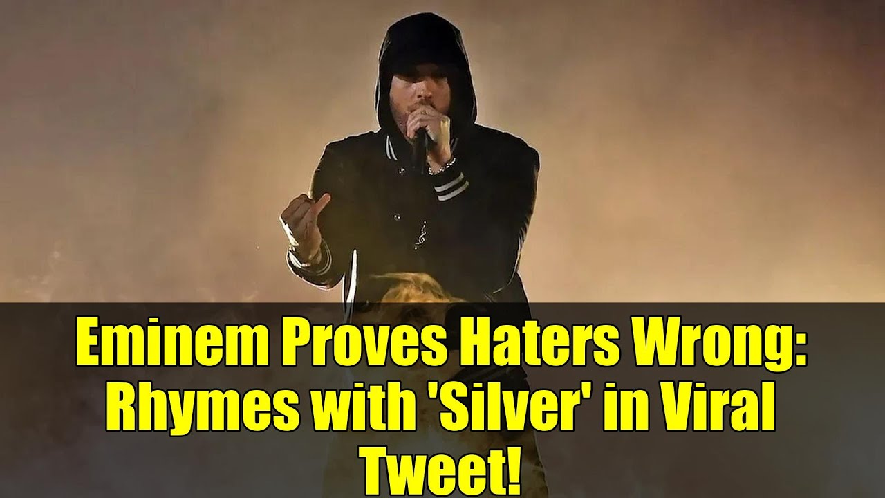 Eminem Proves Haters Wrong: Rhymes with 'Silver' in Viral Tweet! - YouTube