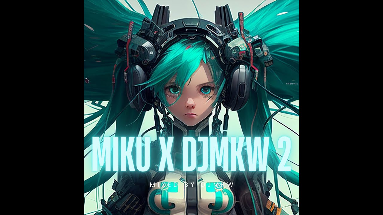 “MIKU x DJMKW 02” 初音ミク電音串燒混音專輯＋4K跳舞動畫 リミックス Non-Stop Hatsune Miku MIX ...