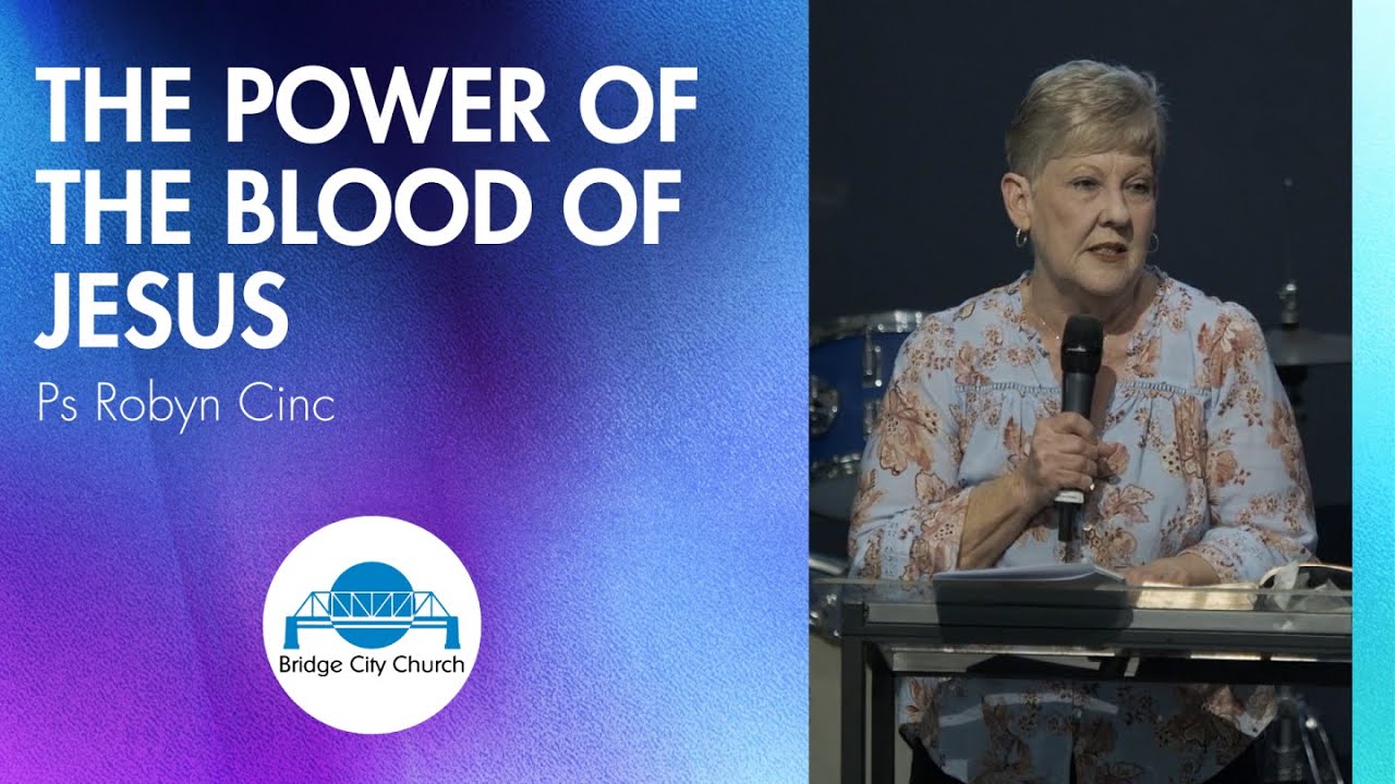 The Power of the Blood of Jesus | Pastor Robyn Cinc | Bridge City ...