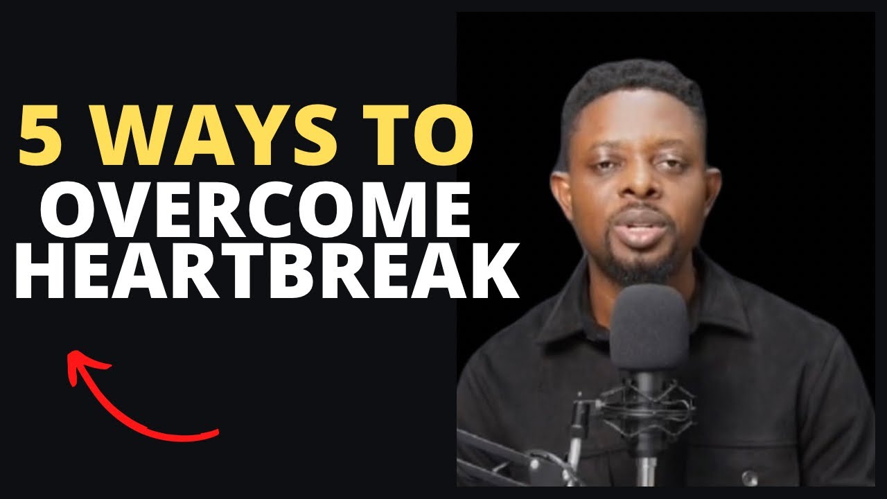 5 Ways to overcome Heartbreak - YouTube