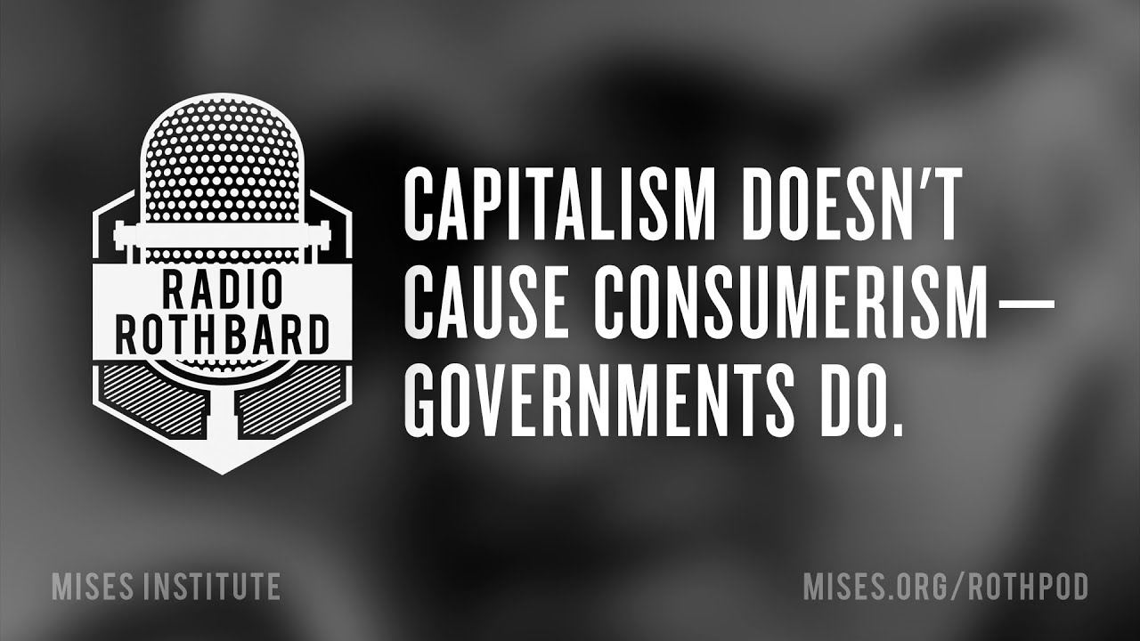Capitalism Doesn't Cause Consumerism — Governments Do - YouTube
