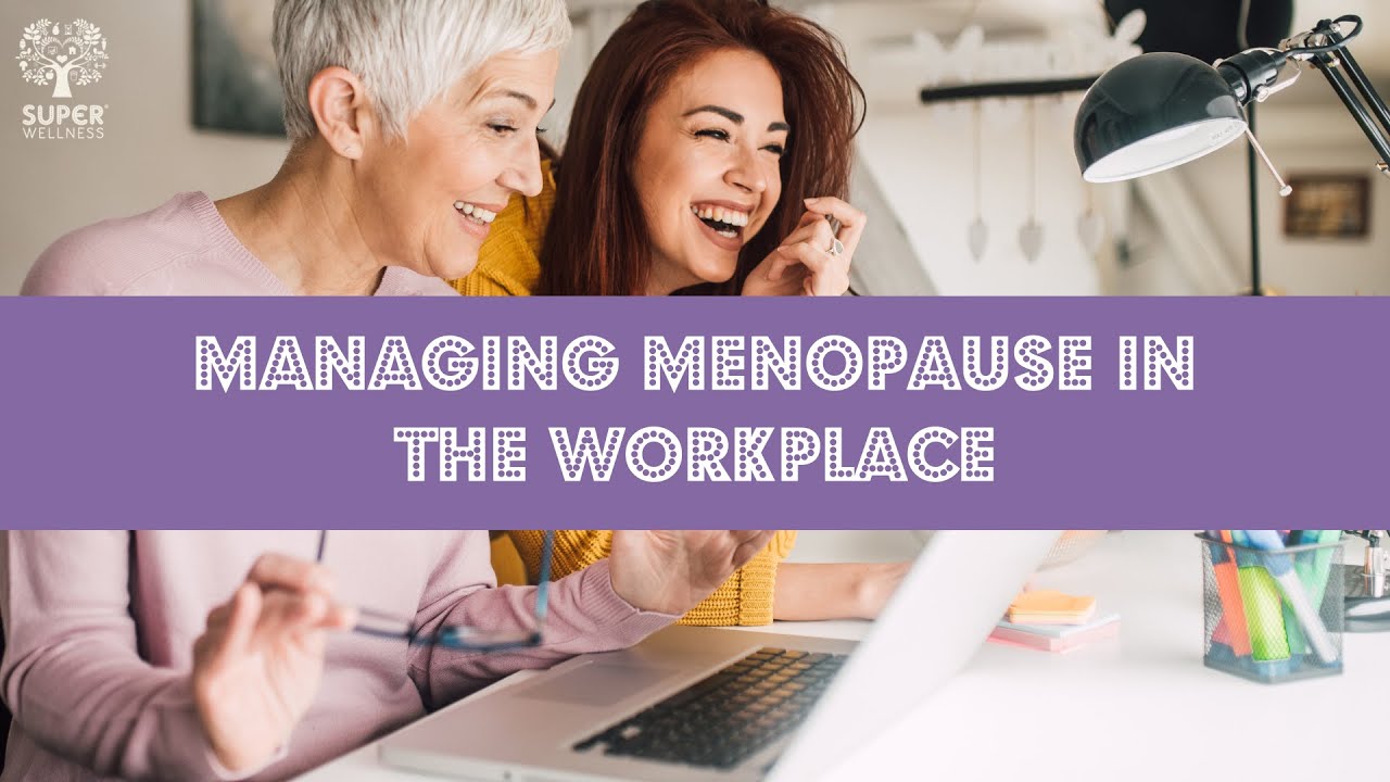 Managing Menopause in the Workplace with SuperWellness - YouTube