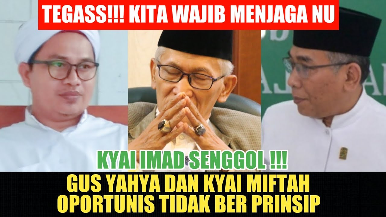 TEGAS!!! KH IMADUDDIN KITA WAJIB MENJAGA NU,kyai imad senggol Gus yahya kyai miftchul akyar ...