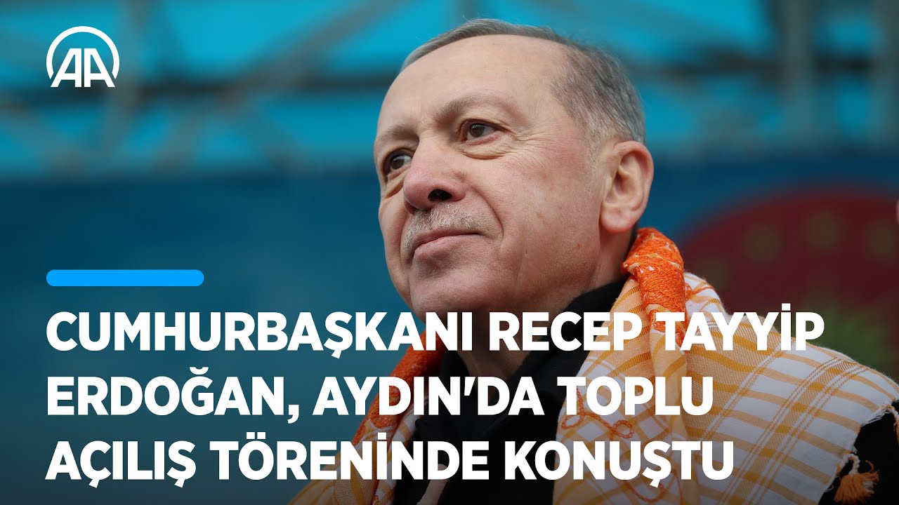 Cumhurbaşkanı Recep Tayyip Erdoğan, Aydın'da toplu açılış töreninde ...