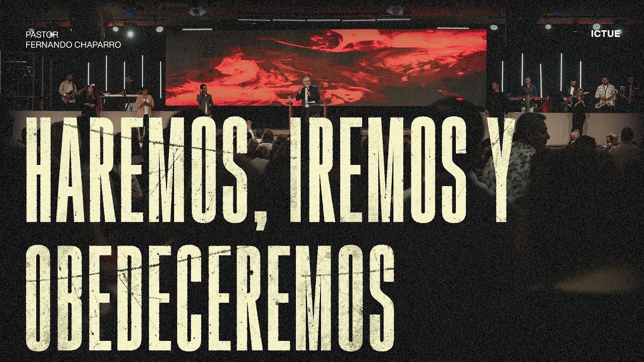 Haremos, iremos y obedeceremos | Pastor Fernando Chaparro - YouTube