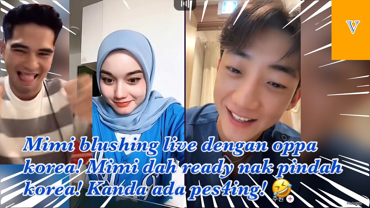 MIMI BLUSHING LIVE DENGAN OPPA KOREA! MIMI DAH READY NAK PINDAH KOREA! KANDA ADA PES4ING! 🤣 ...
