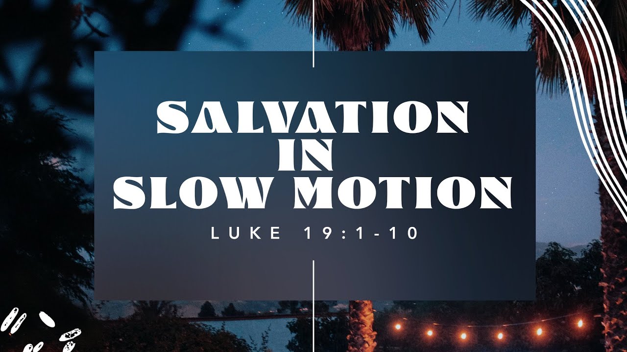 September 11 2022 Salvation In Slow Motion Luke 19 1 10 YouTube