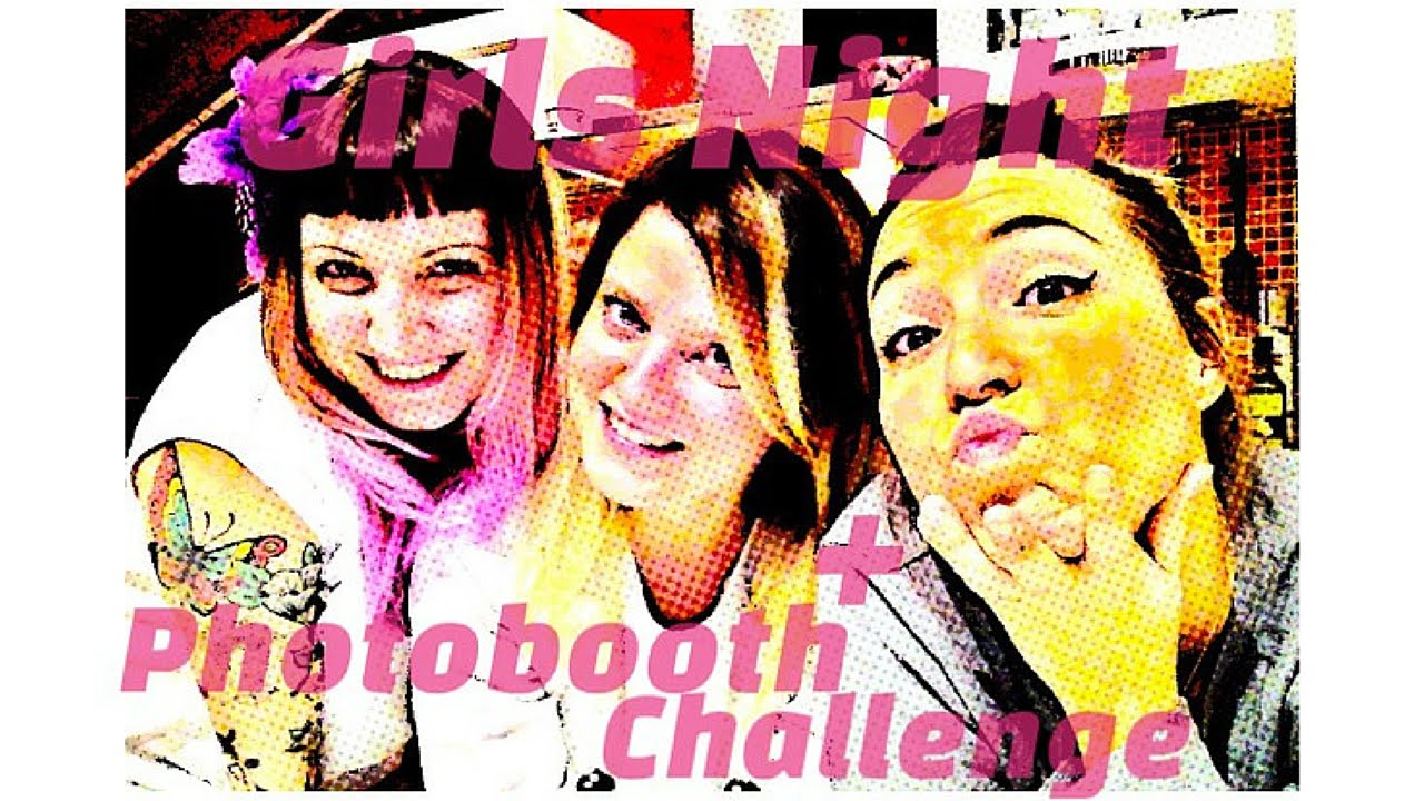 Girls Night + Photo Booth challenge - YouTube
