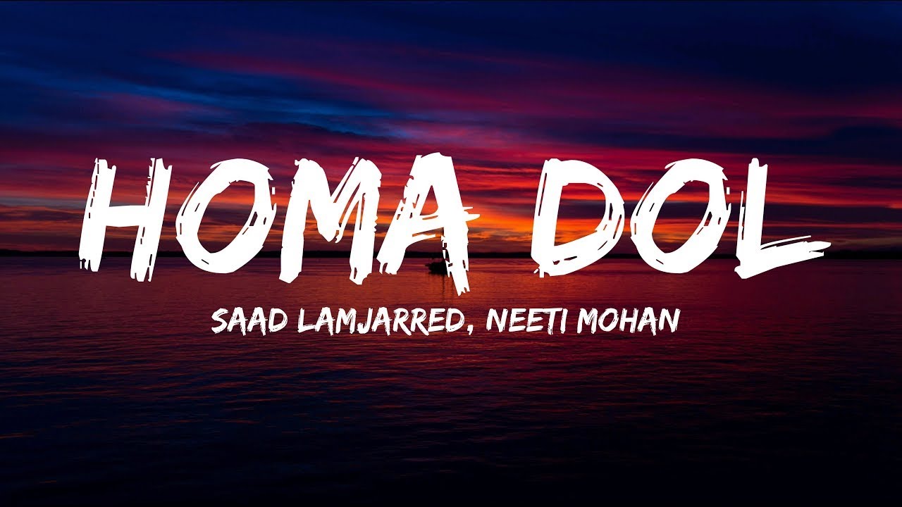Homa Dol (LYRICS + ENGLISH TRANSLATION) - Saad Lamjarred | Neeti Mohan ...