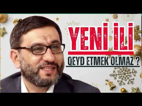 Hacı Şahin Yeni il qeyd etmək olarmı təbrik demək olarmı!
