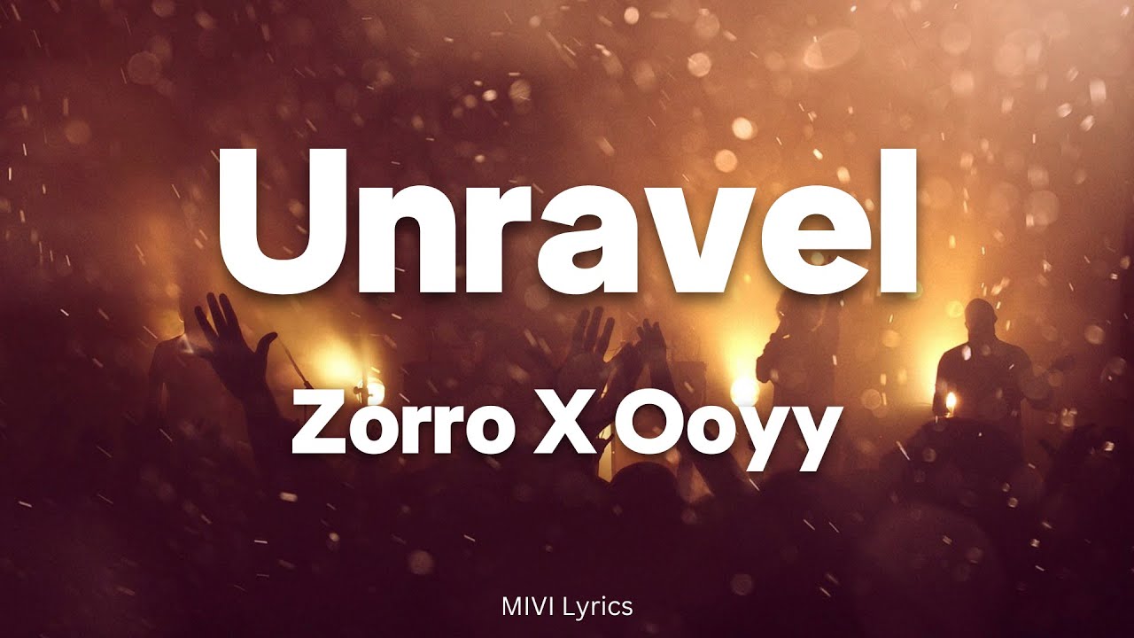 Unravel | Zorro X Ooyy | Lyric Video - YouTube