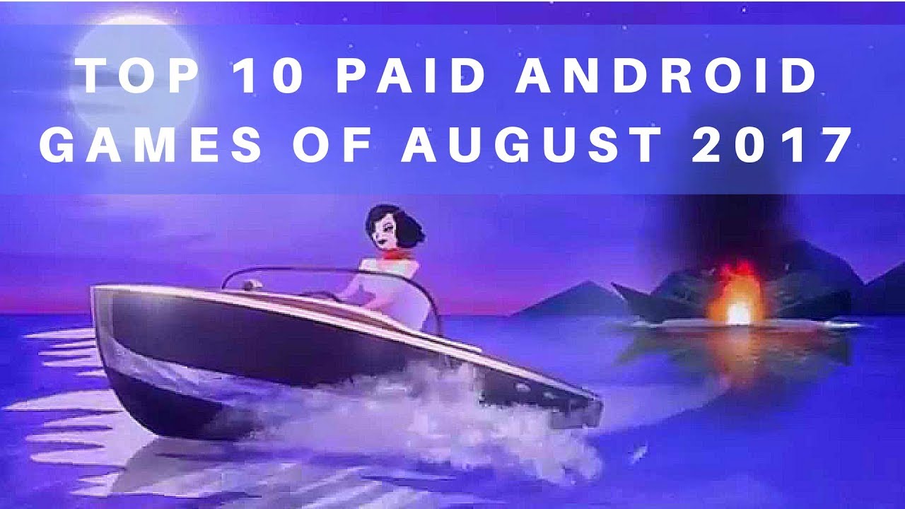 TOP 10 PAID ANDROID GAMES OF AUGUST 2017 - YouTube