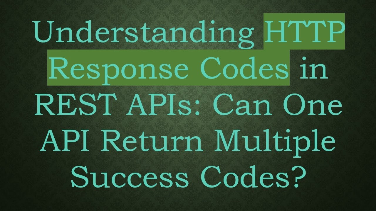 Understanding HTTP Response Codes in REST APIs: Can One API Return Multiple Success Codes? - YouTube