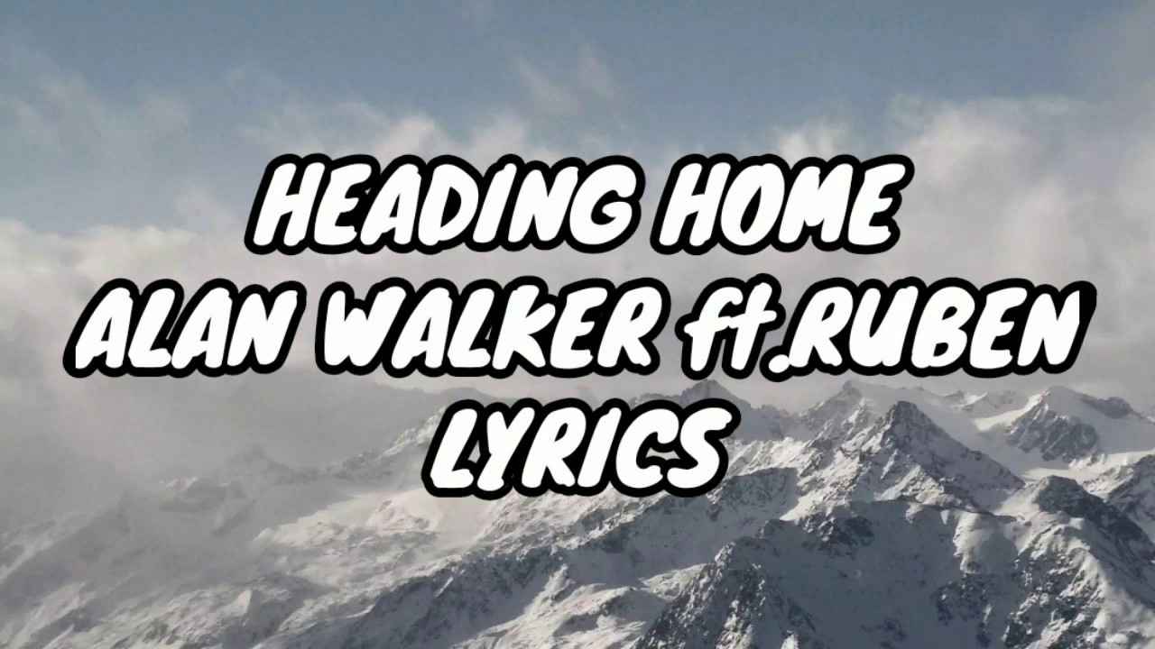 Alan Walker - Heading Home (lyrics) ft. Ruben - YouTube