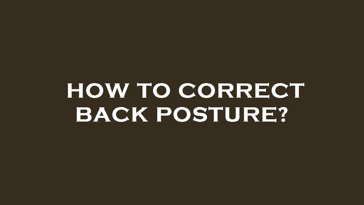 How to correct back posture? - YouTube