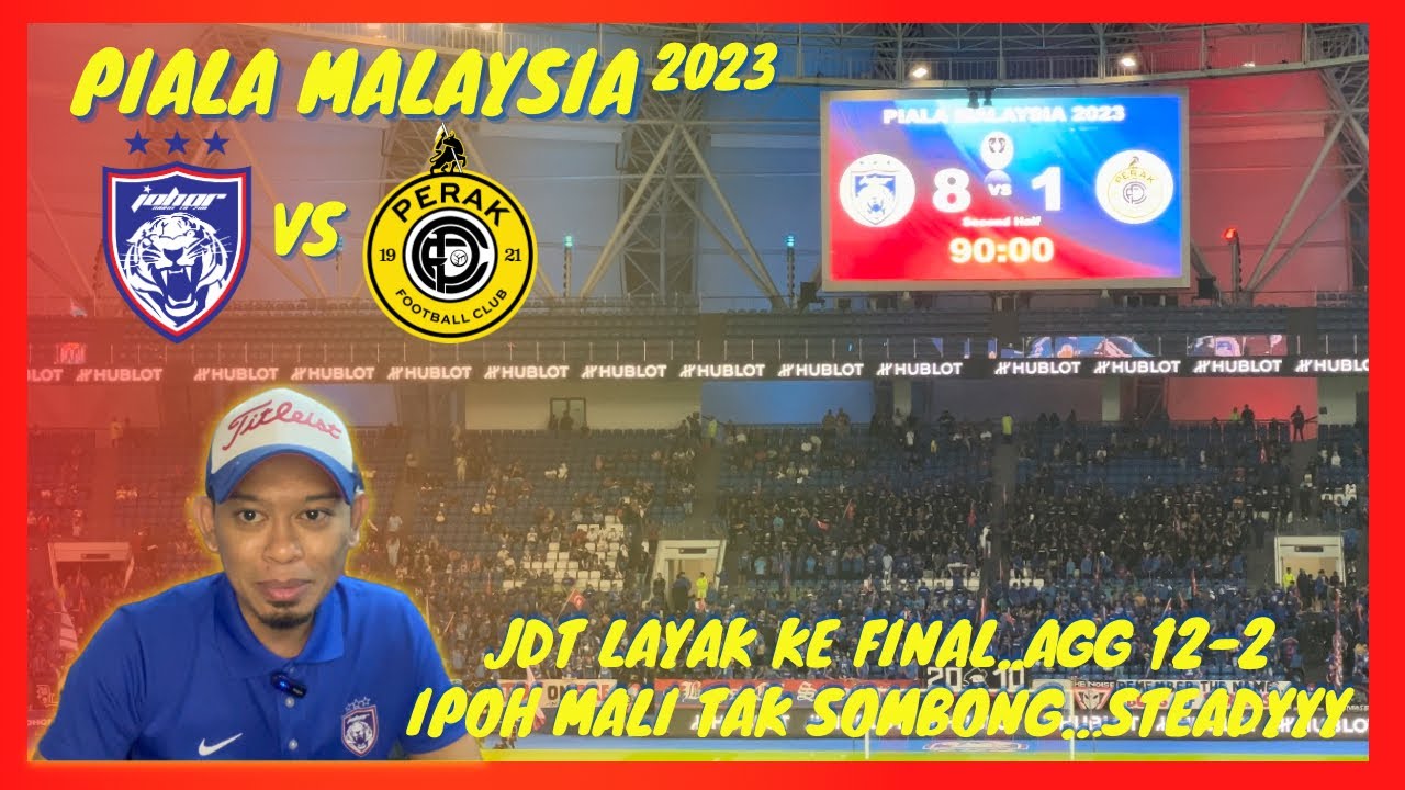 JDT vs Perak | Piala Malaysia 2nd Semi Final | 8-1 AGG 12-2 | JDT mara ...