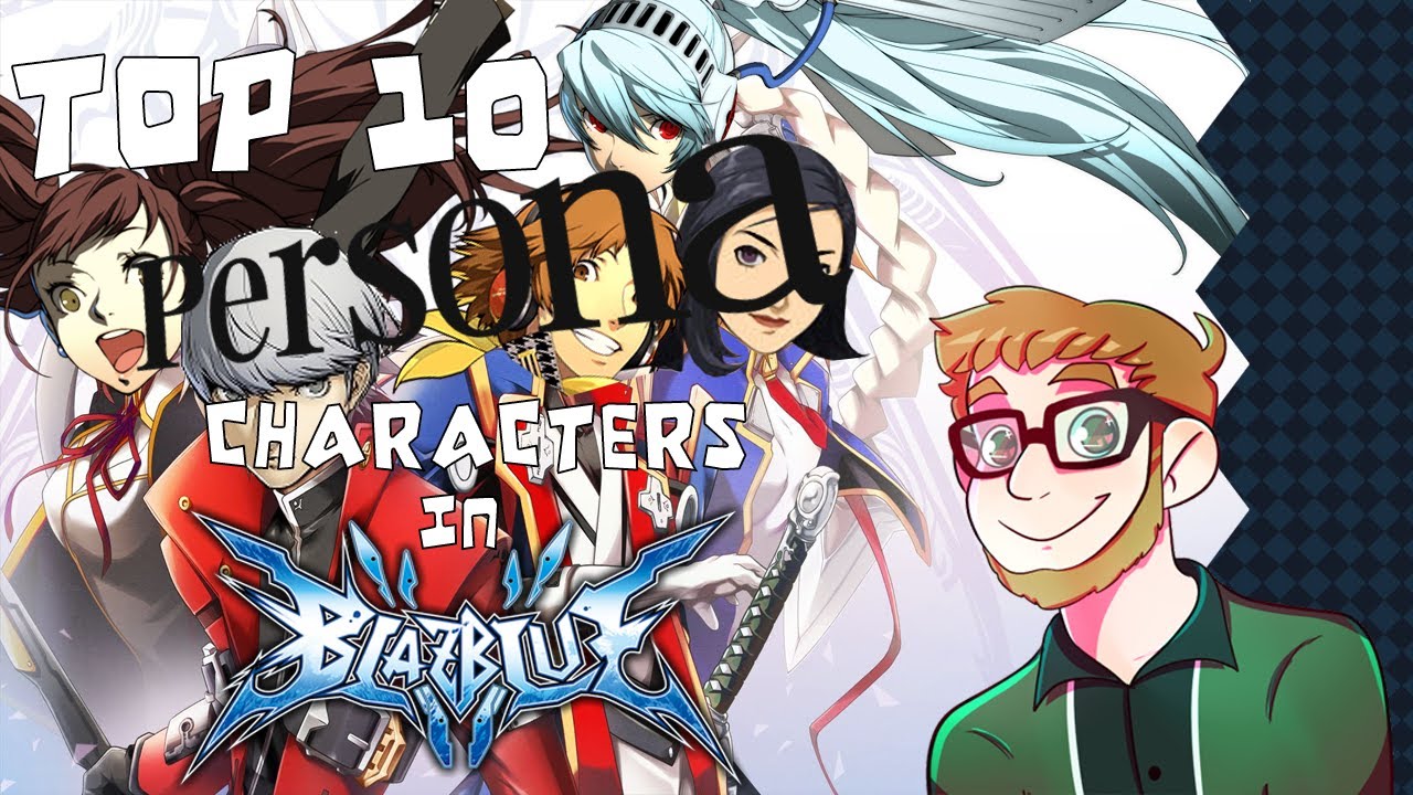 Top 10 Persona Characters in Blazblue - YouTube