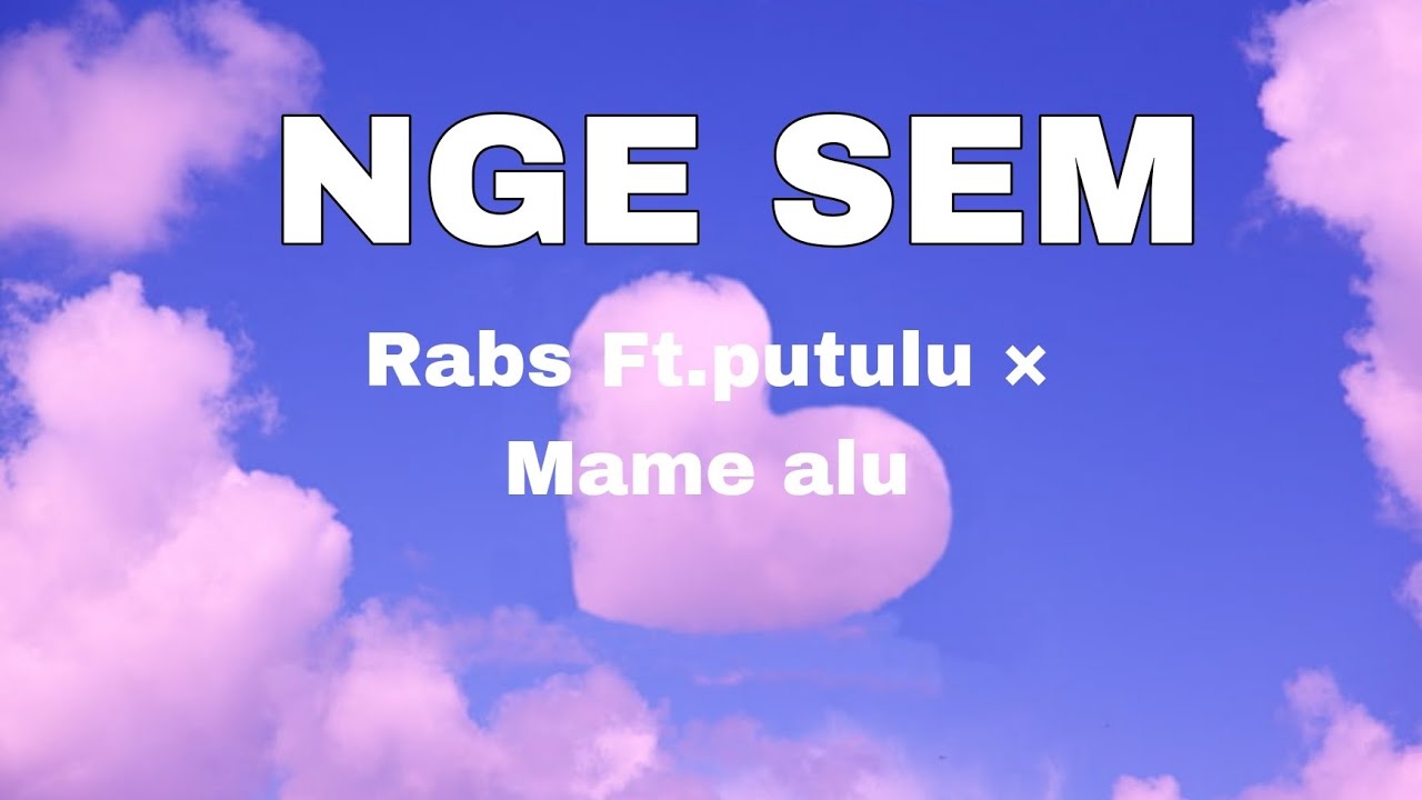 Nge Sem - Rabs Ft.putulu × Mame alu - YouTube