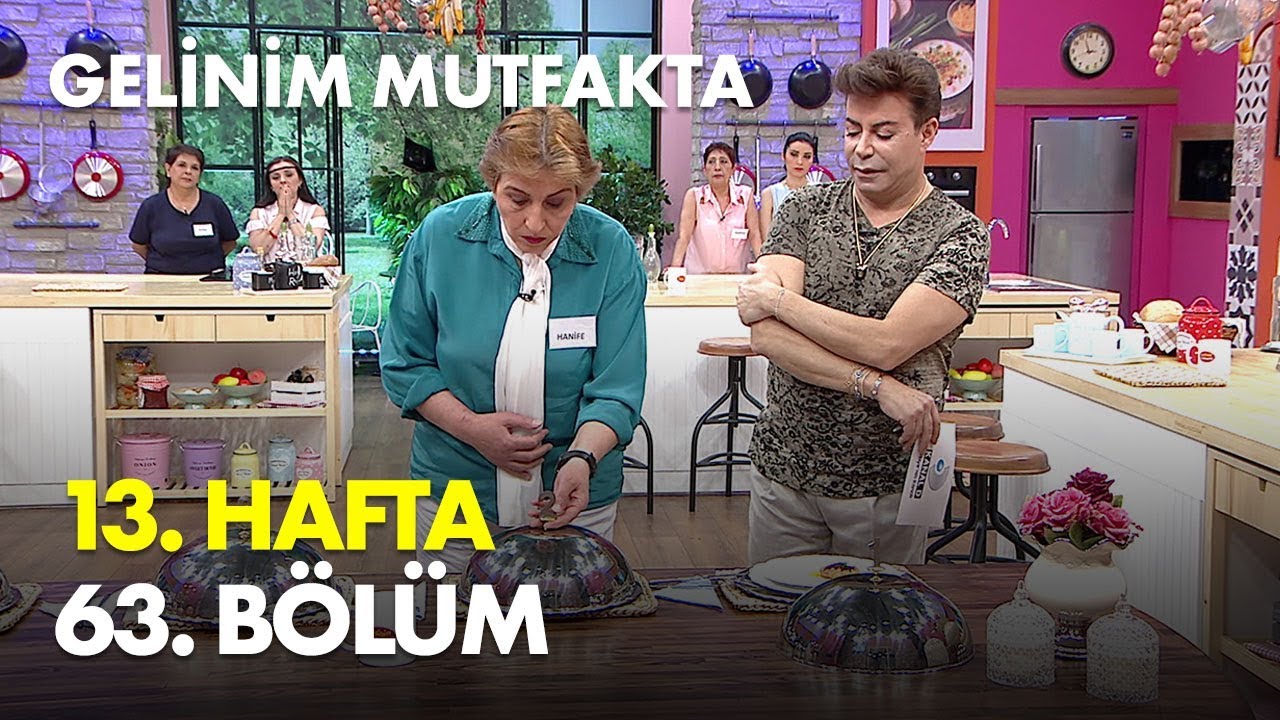 Gelinim Mutfakta 13 Hafta 63 Bölüm Youtube