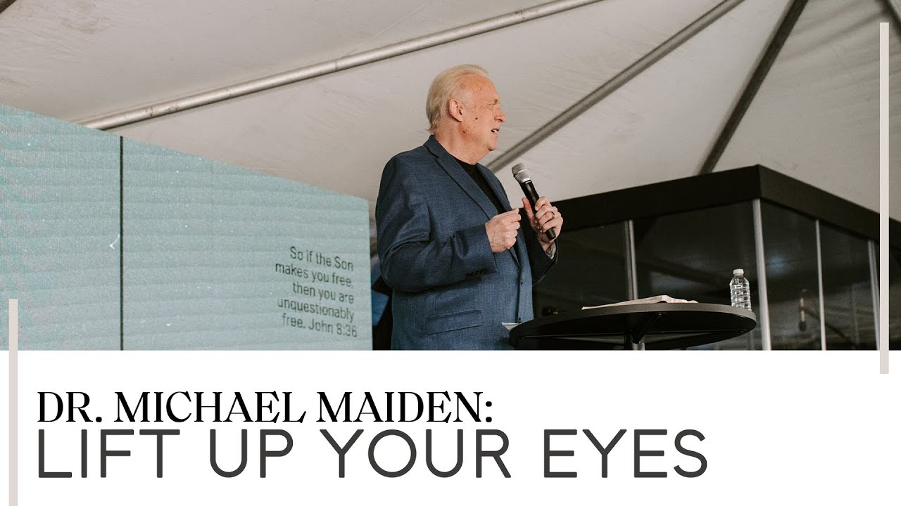 Lift Up Your Eyes And See | Dr. Michael Maiden | 10/17/21 - YouTube