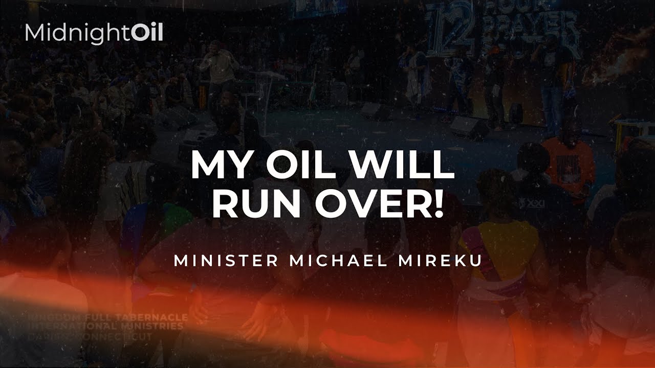 MY OIL WILL RUN OVER! | MIN. MICHAEL MIREKU | MIDNIGHT OIL PRAYERS ...