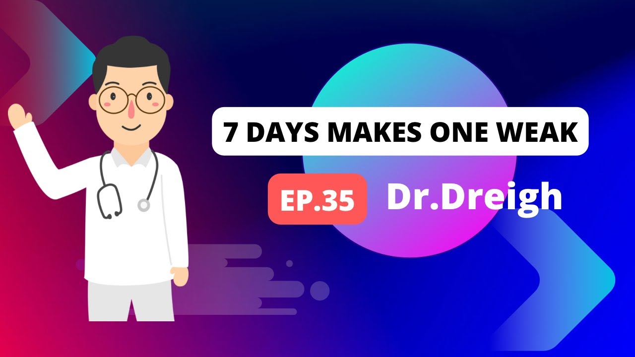 7 Days Makes One Weak - Episode 35 - Dr. Dreigh - YouTube