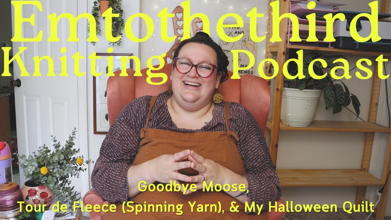 Emtothethird Knitting Podcast #43 Goodbye Moose, Tour de Fleece ...