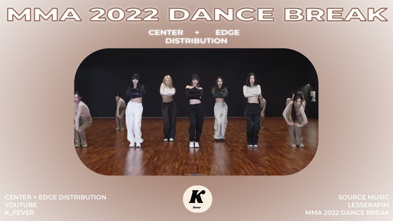 LESSERAFIM - MMA 2022 DANCE BREAK (center + edge distribution) mirorred ...