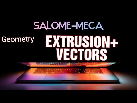 SALOME-MECA Extrusion and Vectors Geometry - YouTube