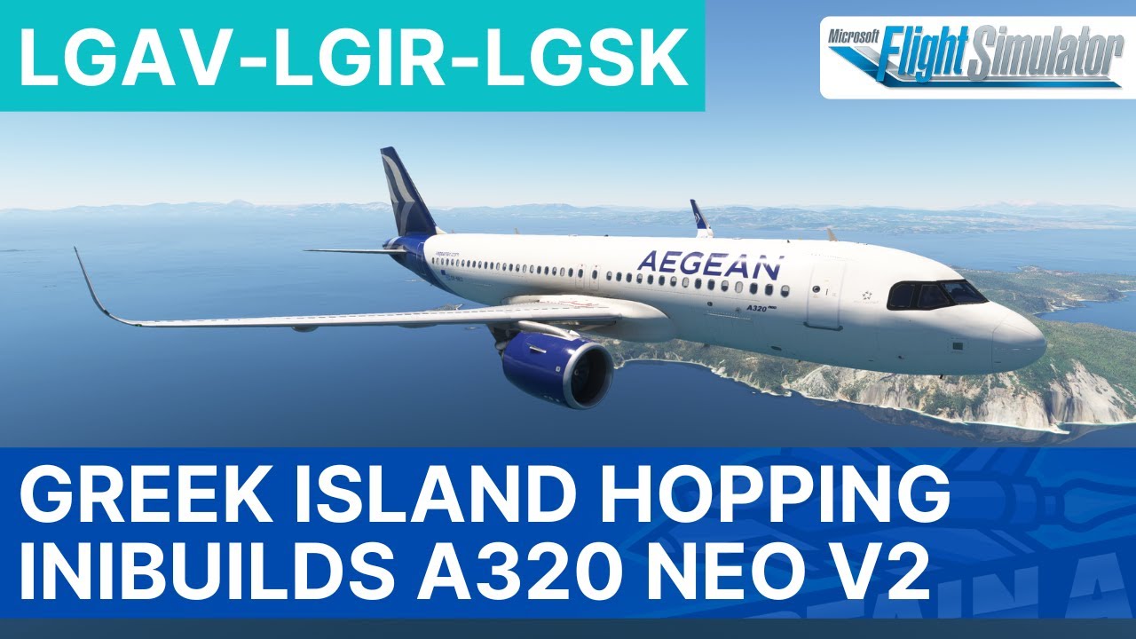 MSFS LIVE | Greek Island Hopping | iniBuilds A320 Neo v2 | Athens ...
